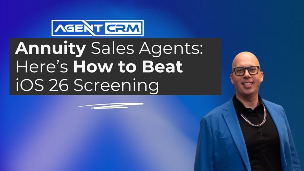 Annuity Sales Agents: Here’s How to Beat iOS 26 Screening - Agent CRM Blog